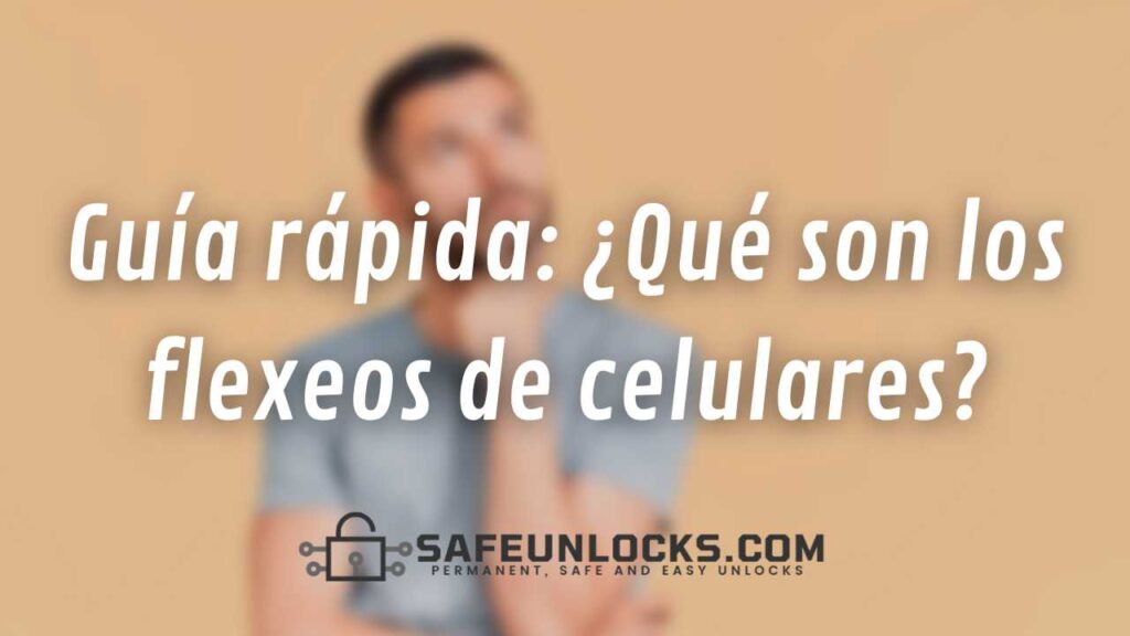 Guía rápida:¿Qué son los flexeos de celulares?Libera tu SIM!