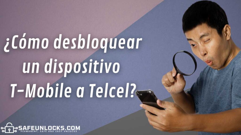 Cómo liberar un celular T-Mobile a Telcel gratis en 3 pasos