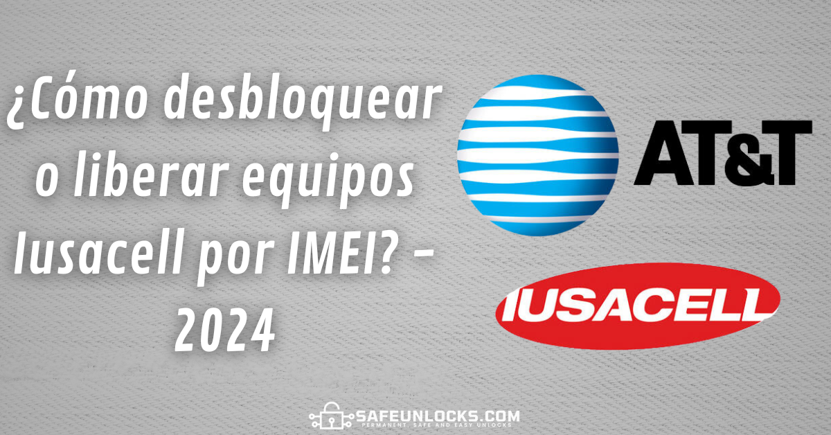 Cómo desbloquear o liberar equipos Iusacell por IMEI - 2025
