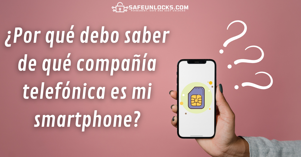 Cómo saber de qué compañía es mi celular y cómo liberarlo