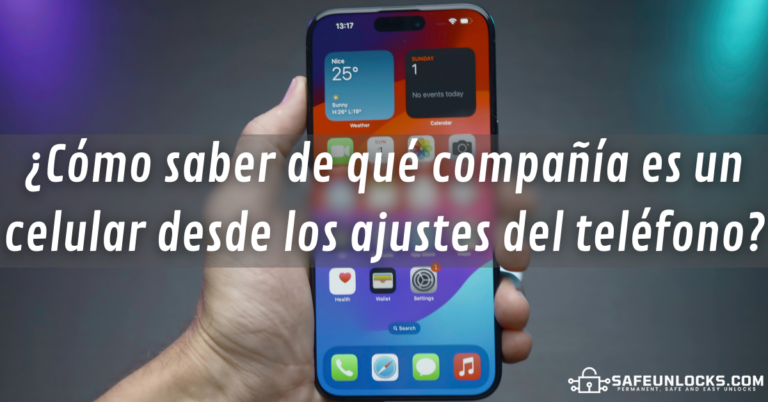 Cómo saber de qué compañía es mi celular y cómo liberarlo