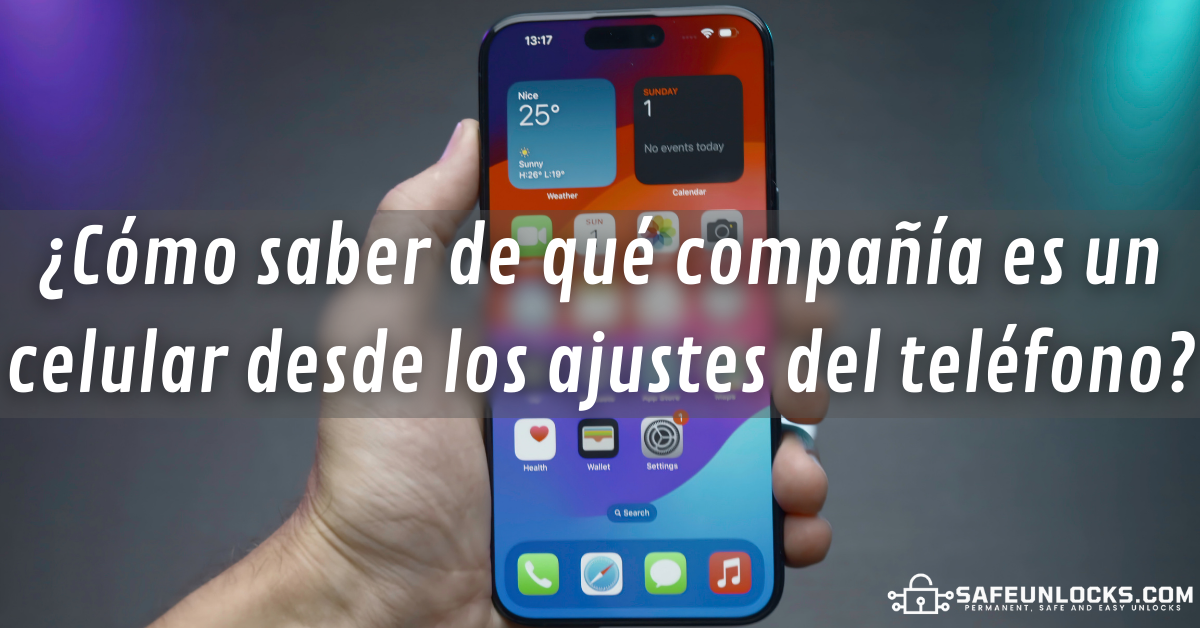 Cómo saber de qué compañía es mi celular y cómo liberarlo