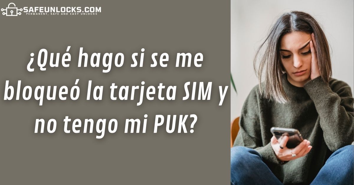 ¿Qué hago si se me bloqueó la tarjeta SIM y no tengo el PUK?